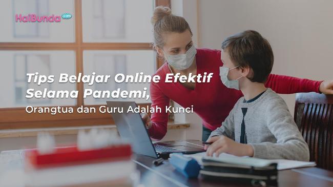 Tips Belajar Online Efektif Selama Pandemi, Orangtua dan Guru Adalah Kunci