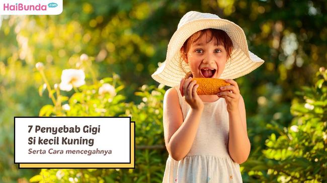 7 Penyebab Gigi Si kecil Kuning Serta Cara mencegahnya