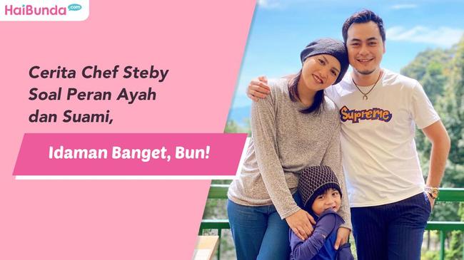 Cerita Chef Steby Soal Peran Ayah dan Suami, Idaman Banget, Bun!