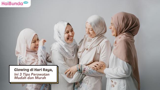 Glowing di Hari Raya, Ini 3 Tips Perawatan Mudah dan Murah