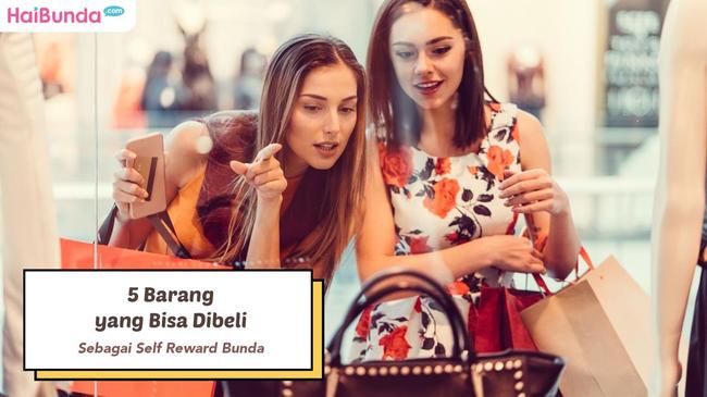 5 Barang yang Bisa Dibeli Sebagai Self Reward Bunda