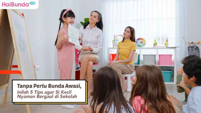 Tanpa Perlu Bunda Awasi, Inilah 5 Tips agar Si Kecil Nyaman Bergaul di Sekolah