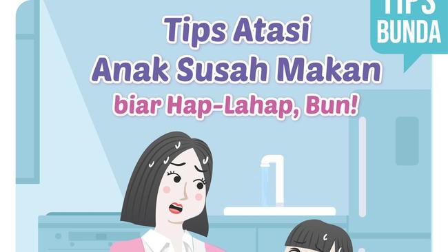 Tips Atasi Anak Susah Makan biar Hap-Lahap, Bun!