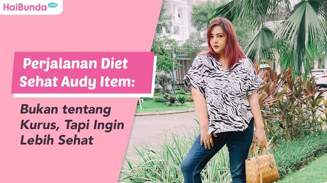 Perjalanan Diet Sehat Audy Item: Bukan tentang Kurus, Tapi Ingin Lebih ...