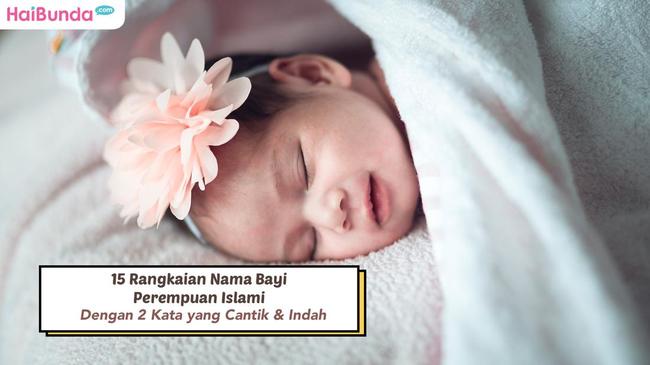15 Rangkaian Nama Bayi Perempuan Islami 2 Kata, Cantik & indah