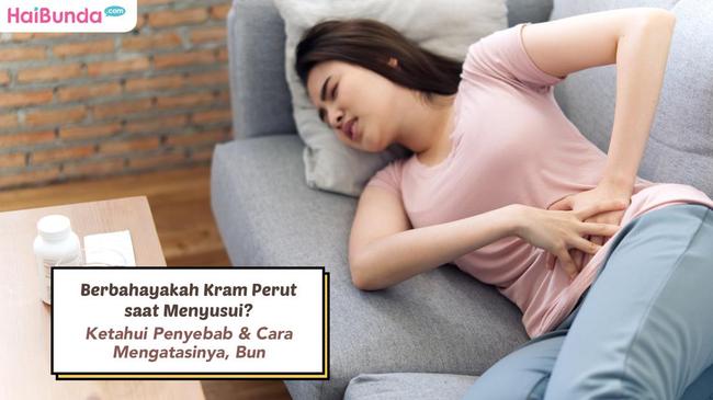 Berbahayakah Kram Perut saat Menyusui? Ketahui Penyebab & Cara Mengatasinya, Bun