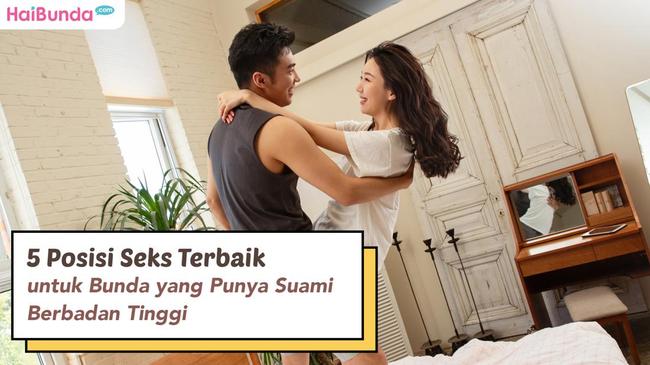 5 Posisi Seks Terbaik untuk Bunda yang Punya Suami Berbadan Tinggi