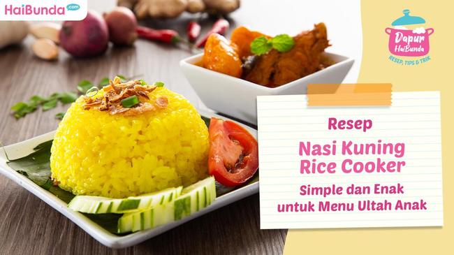 Resep Nasi Kuning Rice Cooker, Simpel dan Enak untuk Menu Ultah Anak