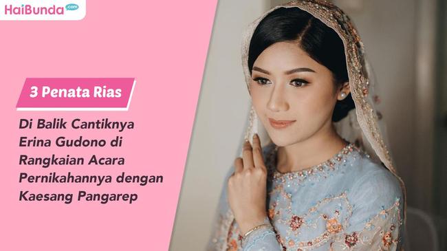 3 Penata Rias Di Balik Cantiknya Erina Gudono di Rangkaian Acara Pernikahannya dengan Kaesang ...