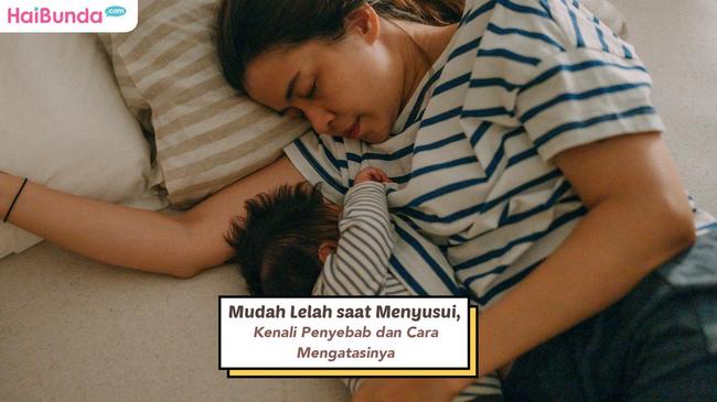 Mudah Lelah saat Menyusui, Kenali Penyebab dan Cara Mengatasinya