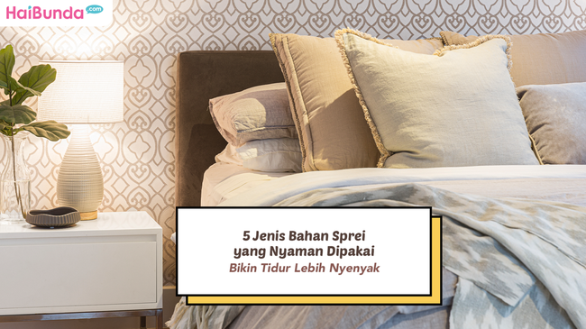 5 Jenis Bahan Sprei yang Nyaman Dipakai, Bikin Tidur Lebih Nyenyak