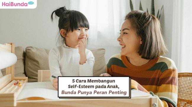 5 Cara Membangun Self-Esteem pada Anak, Bunda Punya Peran Penting