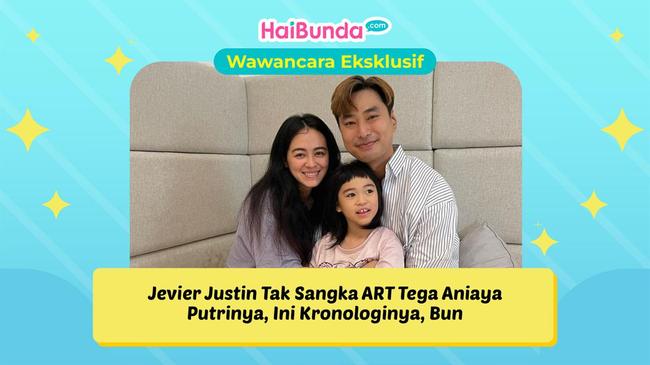 Jevier Justin Tak Sangka ART Tega Aniaya Putrinya, Ini Kronologinya, Bun