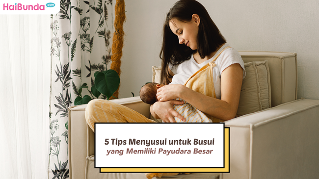 5 Tips Menyusui untuk Busui yang Memiliki Payudara Besar, Posisi Tepat ...