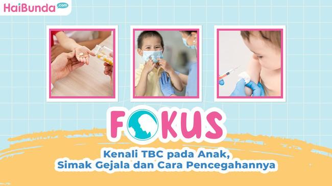 Video Edukasi: Mengenal TBC pada Anak dari Gejala & Cara Mencegahnya