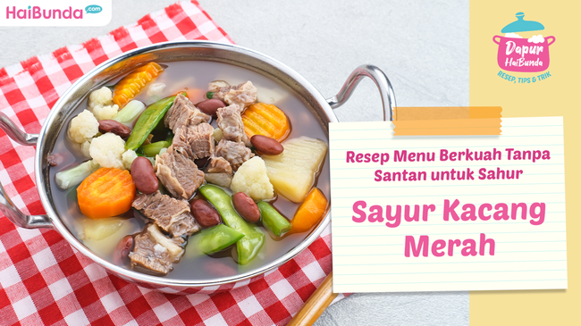 Resep Sayur Kacang Merah, Menu Berkuah Tanpa Santan untuk Sahur
