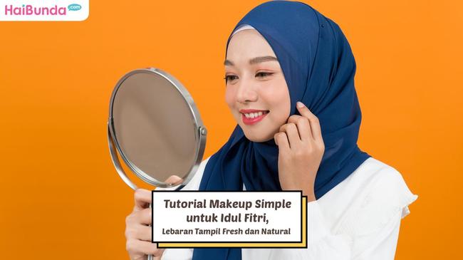 Tutorial Makeup Simple untuk Idul Fitri, Lebaran Tampil Fresh dan Natural Bun