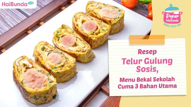 Resep Telur Gulung Sosis, Menu Bekal Sekolah Cuma 3 Bahan Utama