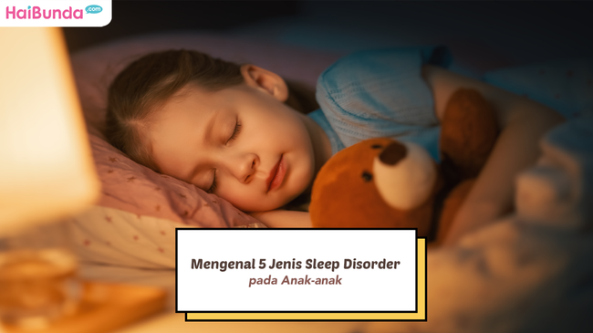 Mengenal 5 Jenis Sleep Disorder pada Anak, Mulai dari Insomnia hingga ...