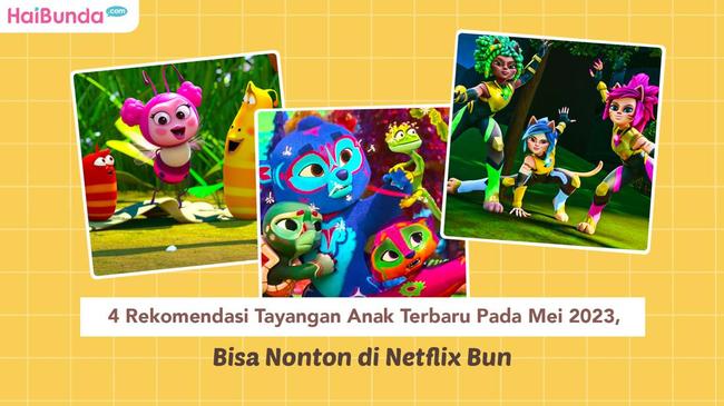 4 Rekomendasi Tayangan Anak Terbaru Pada Mei 2023, Bisa Nonton di Netflix Bun
