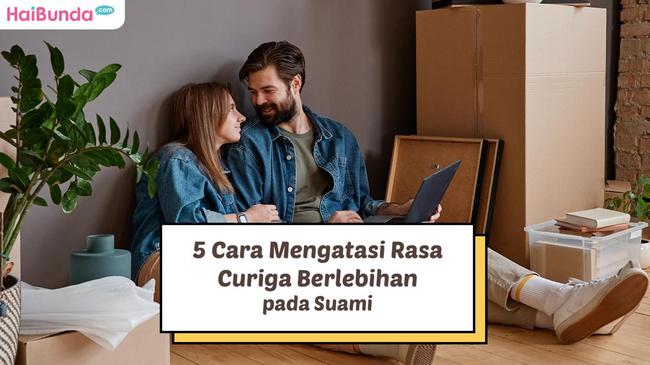 5 Cara Mengatasi Rasa Curiga Berlebihan pada Suami