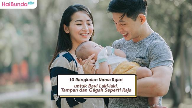 10 Rangkaian Nama Ryan untuk Bayi Laki-laki, Tampan dan Gagah Seperti Raja