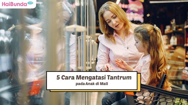5 Cara Mengatasi Tantrum pada Anak di Mall