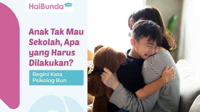 Anak Tidak Mau Sekolah, Apa yang Harus Dilakukan? Begini Kata Psikolog Bun