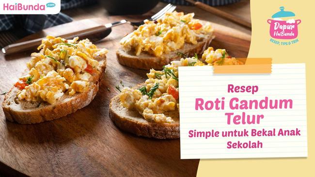 Resep Roti Gandum Telur Simple untuk Bekal Anak Sekolah