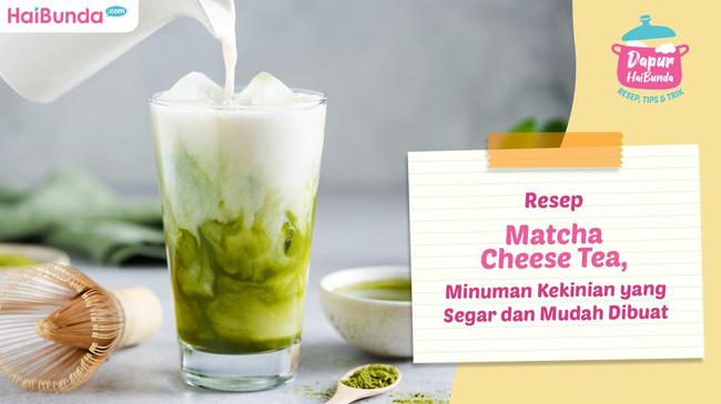 Resep Matcha Cheese Tea, Minuman Kekinian yang Segar dan Mudah Dibuat