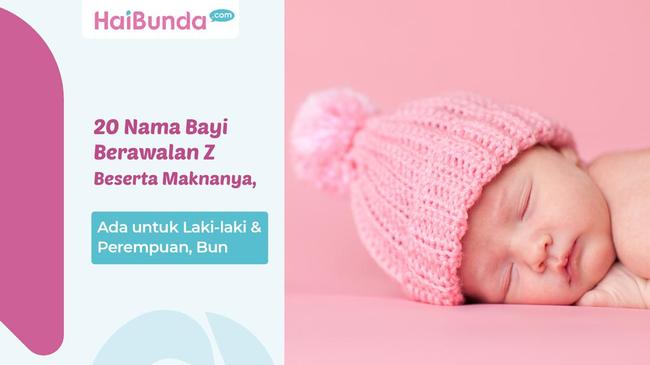 20 Nama Bayi Berawalan Z Beserta Maknanya, Ada untuk Laki-laki ...