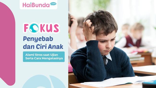 Pantau Bun, Penyebab & Ciri Anak Alami Stres saat Ujian Serta Cara ...