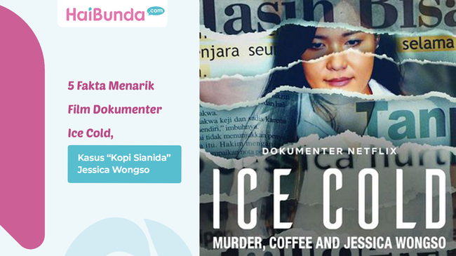 5 Fakta Menarik Film Dokumenter Ice Cold, Kasus "Kopi Sianida" Jessica Wongso