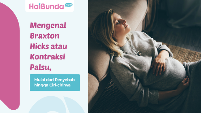 Mengenal Braxton Hicks atau Kontraksi Palsu, Mulai dari Penyebab hingga ...
