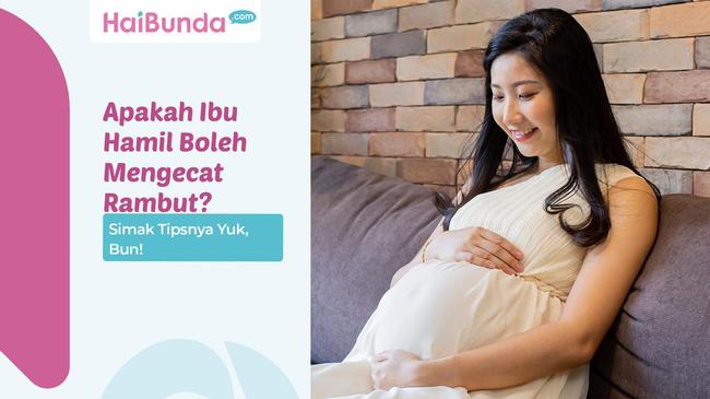 Apakah Ibu Hamil Boleh Mengecat Rambut? Simak Tipsnya Yuk, Bun!