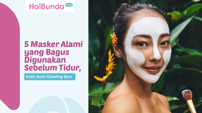 5 Masker Alami yang Bagus Digunakan Sebelum Tidur, Kulit Auto Glowing Bun