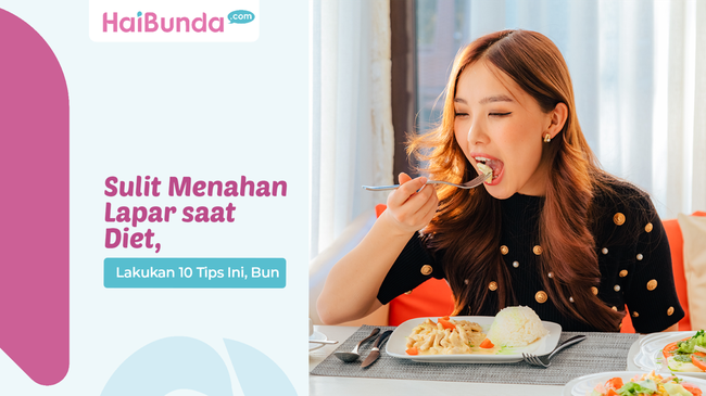 Sulit Menahan Lapar saat Diet, Lakukan 10 Tips Ini, Bun