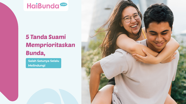 5 Tanda Suami Memprioritaskan Bunda, Salah Satunya Selalu Melindungi