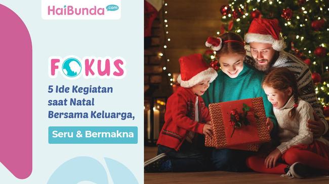 5 Ide Kegiatan saat Natal Bersama Keluarga, Seru & Bermakna