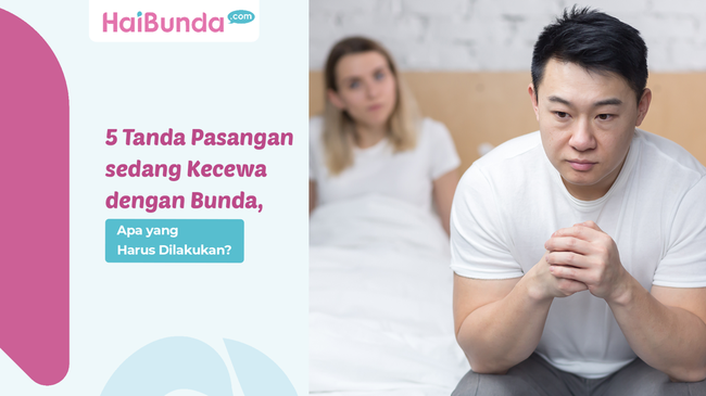 5 Tanda Pasangan sedang Kecewa dengan Bunda, Apa yang Harus Dilakukan?