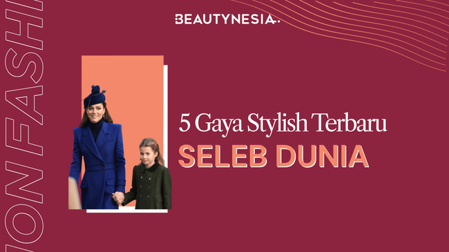 5 Gaya Stylish Terbaru Seleb Dunia, Ada Kate Middleton dan Princess ...