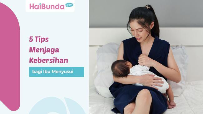 5 Tips Menjaga Kebersihan bagi Ibu Menyusui 5 Tips Menjaga Kebersihan bagi Ibu Menyusui