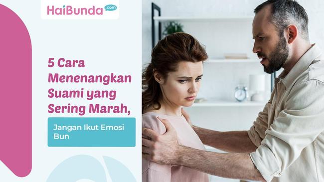 5 Cara Menenangkan Suami yang Sering Marah, Jangan Ikut Emosi Bun
