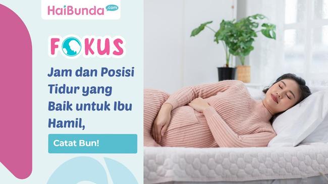 Jam dan Posisi Tidur yang Baik untuk Ibu Hamil, Catat Bun!