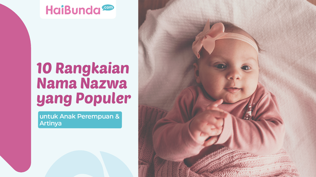 10 Rangkaian Nama Nazwa yang Populer untuk Anak Perempuan & Artinya