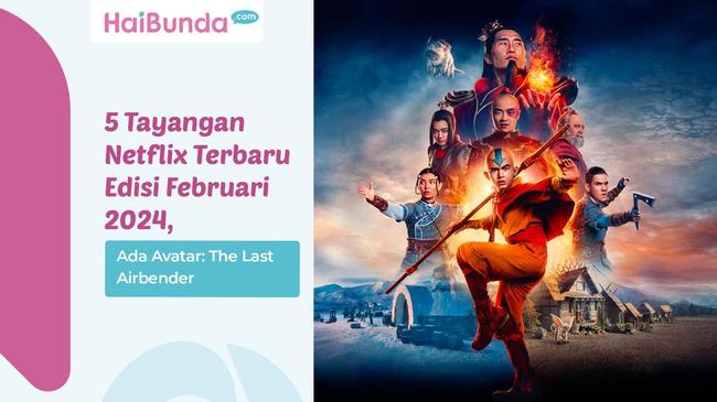 5 Tayangan Netflix Terbaru Edisi Februari 2024, Ada Avatar: The Last Airbender
