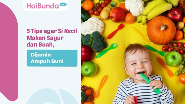 5 Tips agar Si Kecil Makan Sayur dan Buah, Dijamin Ampuh Bun!