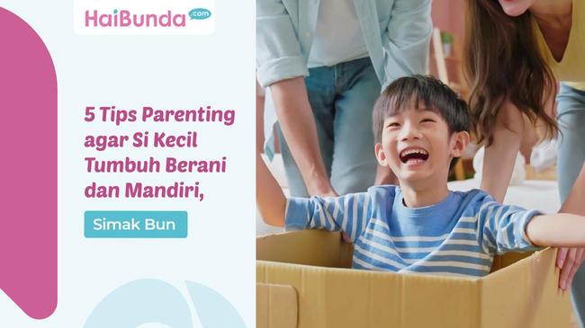 5 Tips Parenting agar Si Kecil Tumbuh Berani dan Mandiri, Simak Bun