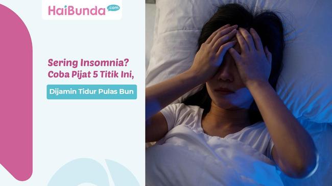Sering Insomnia? Coba Pijat 5 Titik Ini, Dijamin Tidur Pulas Bun