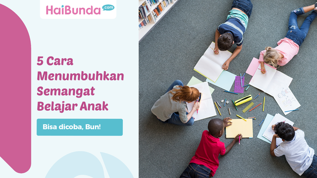 5 Cara Menumbuhkan Semangat Belajar Anak